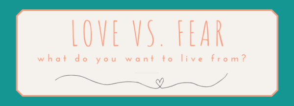 How to Live Out of Love Vs. Fear - Colorado Natural Medicine